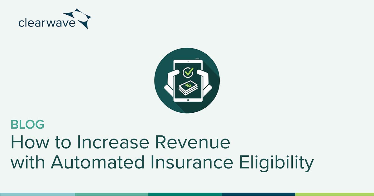 How to Increase Revenue with Automated Insurance Eligibility - Clearwave
