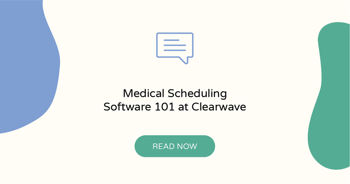 Medical Scheduling Software 101 at Clearwave - Clearwave