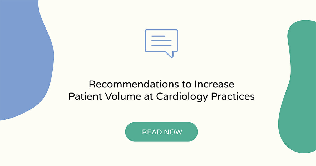 Recommendations to Increase Patient Volume at Cardiology Practices ...