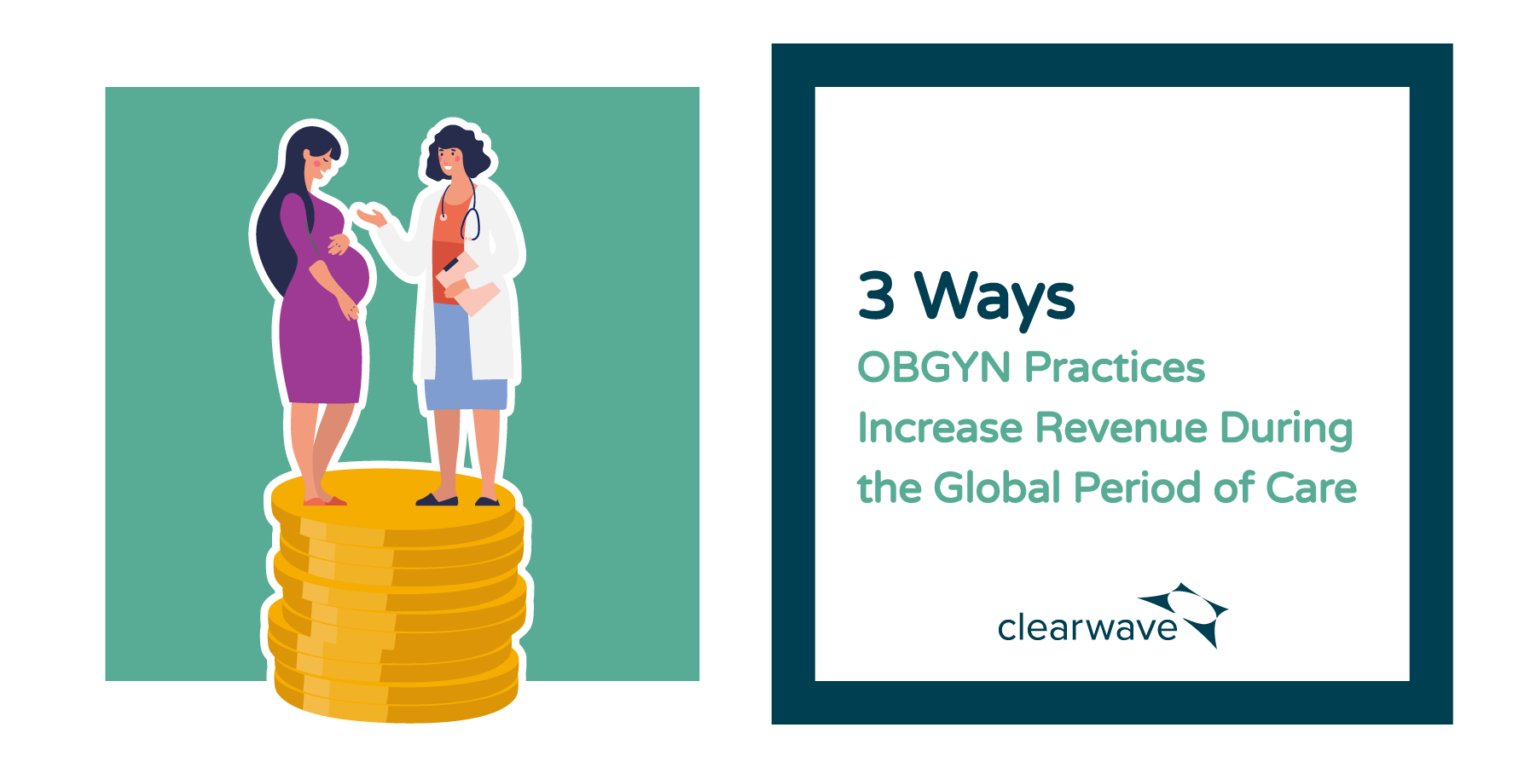 3 Ways OBGYN Practices Increase Revenue During the Global Period of Care - Clearwave