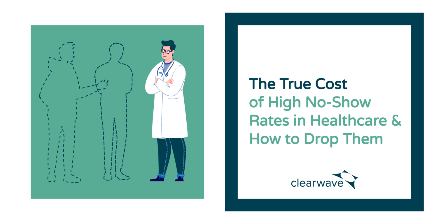 The True Cost of High No-Show Rates in Healthcare & How to Drop Them ...