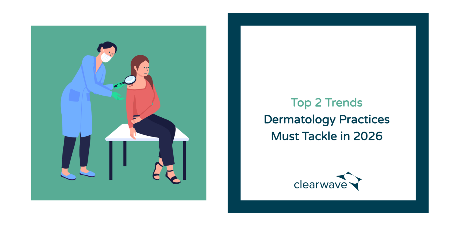 Top 2 Trends Dermatology Practices Must Tackle in 2026 - Clearwave